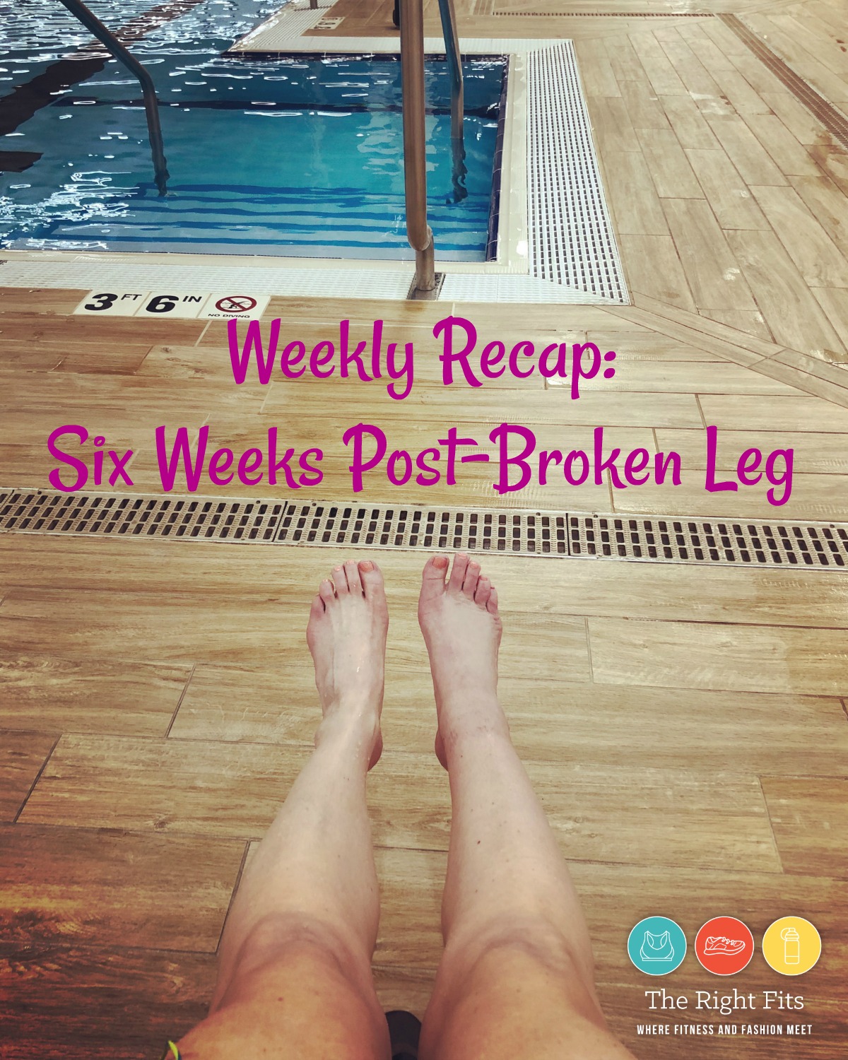 Weekly Recap: Six Weeks Post-Broken Leg - The Right Fits